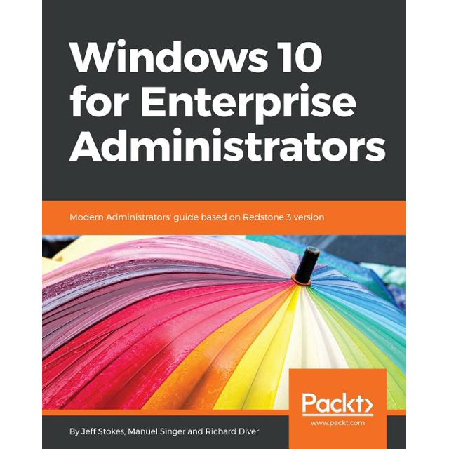 Windows 10 for Enterprise Administrators: Modern Administrators' guide ...