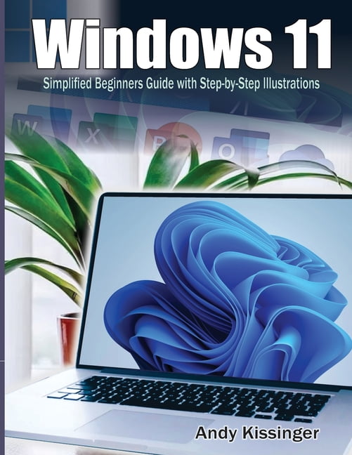 Windows 11 Simplified Beginners Guide with Step-by-Step Illustrations ...