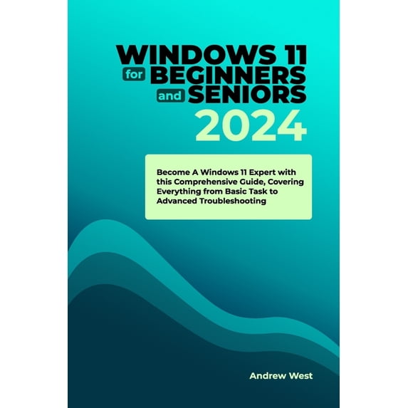 Windows 11 for Beginners and Seniors 2024: Become a Windows 11 Expert ...