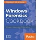 Windows Forensics Cookbook : Over 60 practical recipes to acquire ...