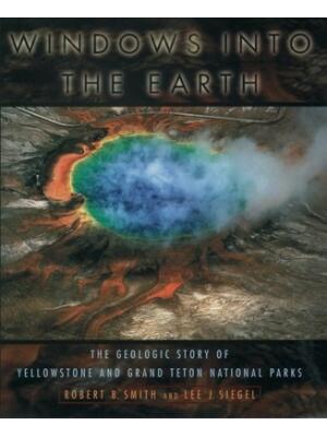 Windows Into the Earth : The Geologic Story of Yellowstone and Grand ...