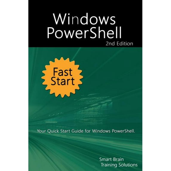 Windows PowerShell Fast Start 2nd Edition: Your Quick Start Guide for ...