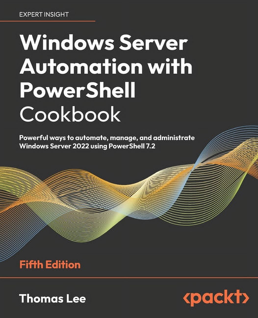 Windows Server Automation with PowerShell Cookbook - Fifth Edition: Powerful ways to automate ...