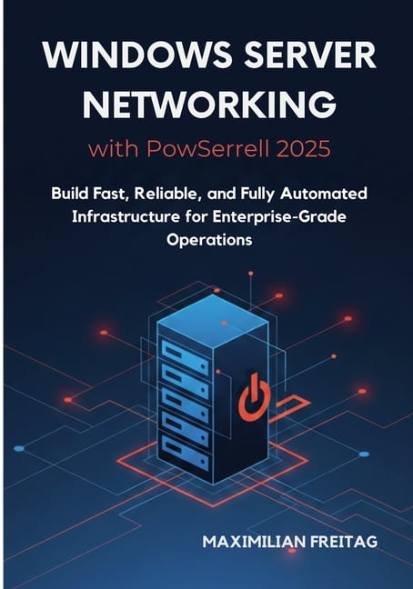 Windows Server Networking with PowerShell 2025: Build Fast, Reliable ...