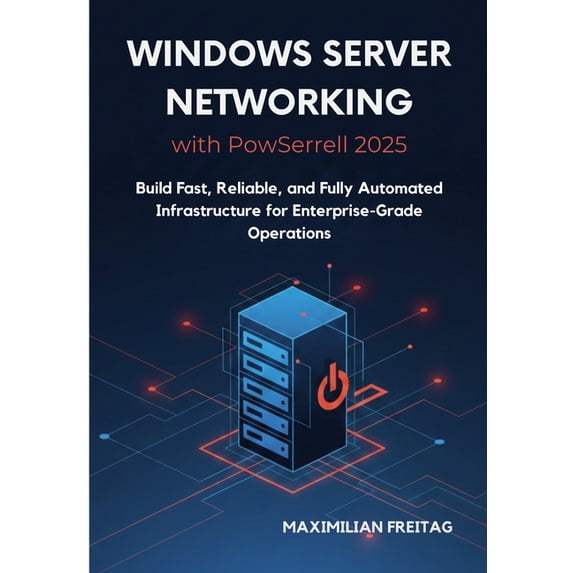 Windows Server Networking with PowerShell 2025: Build Fast, Reliable ...