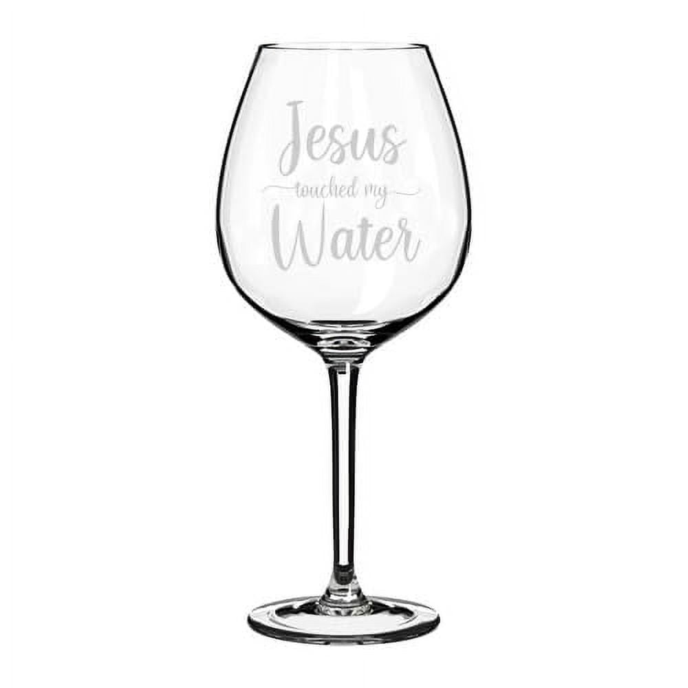 Wine Glass Goblet Gift Jesus Touched My Water SCRIPT Funny (20 oz Jumbo ...