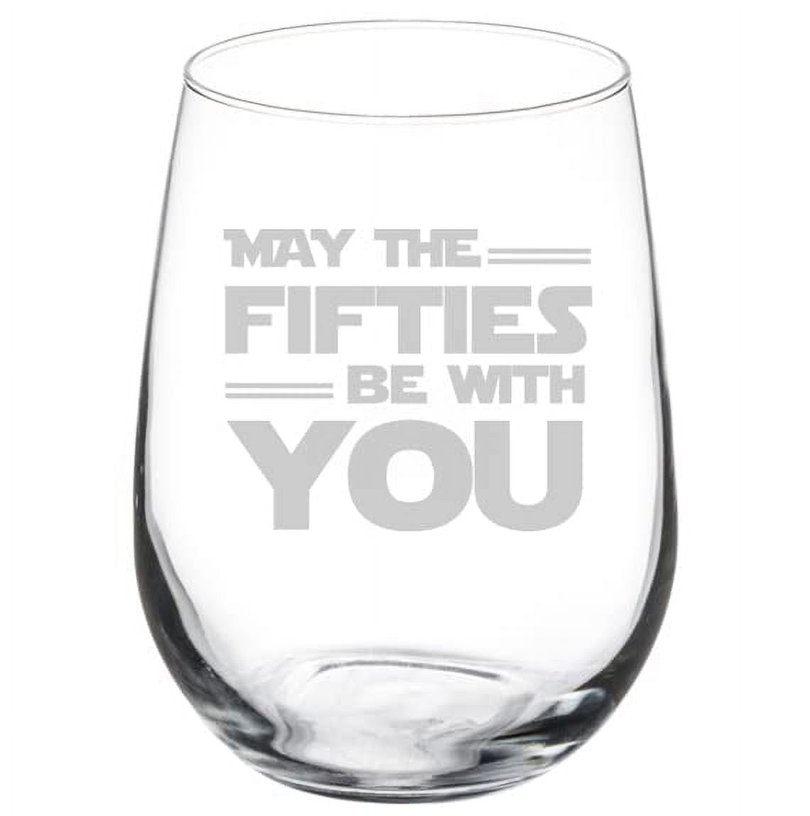 Wine Glass Goblet Gift May The Fifties Be With You 50th Birthday Funny ...