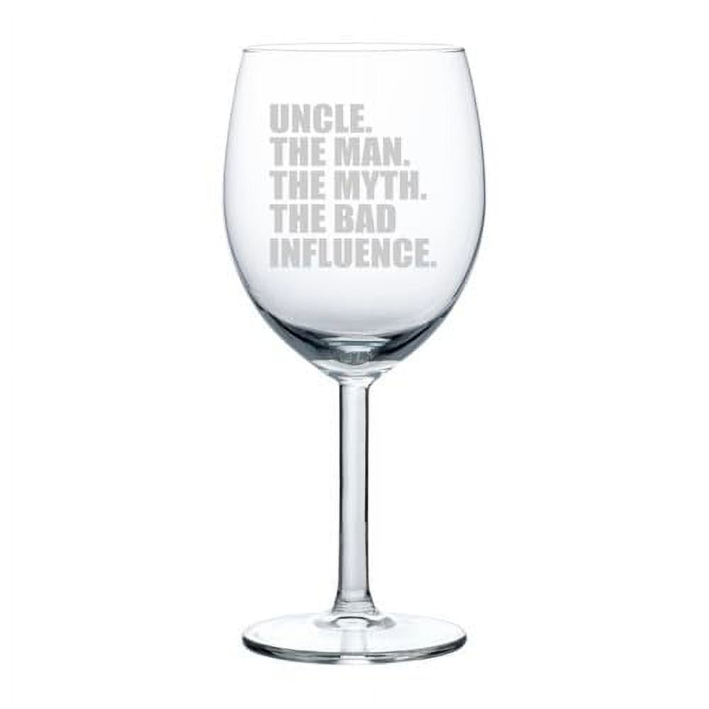 Wine Glass Goblet Gift Uncle The Man The Myth The Bad Influence Funny ...