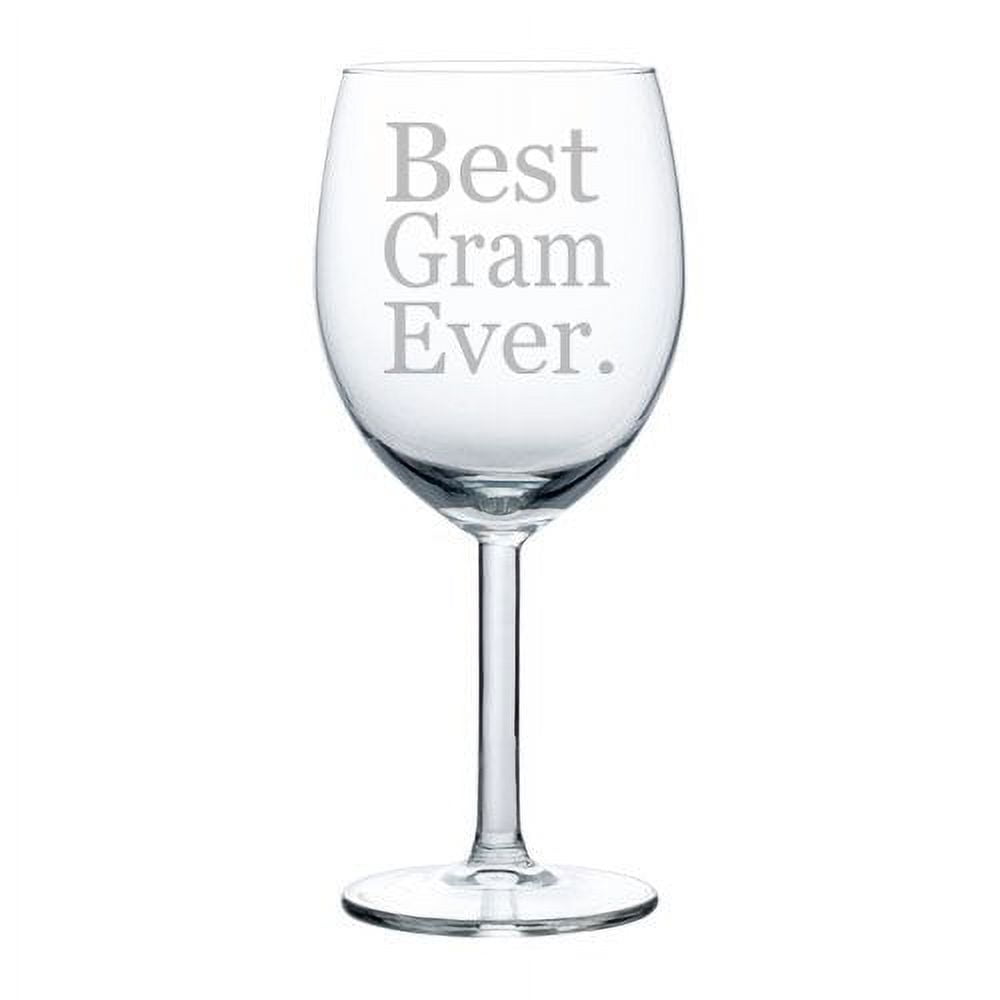 Wine Glass Goblet Grandma Grandmother Grammy Best Gram Ever (10 oz ...