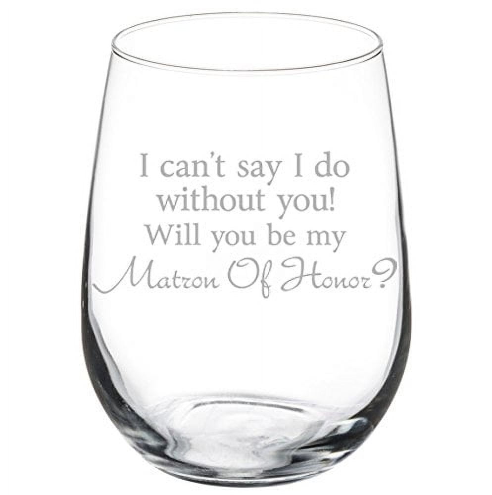 Wine Glass Goblet I Can't Say I Do Without You Will You Be My Matron of ...