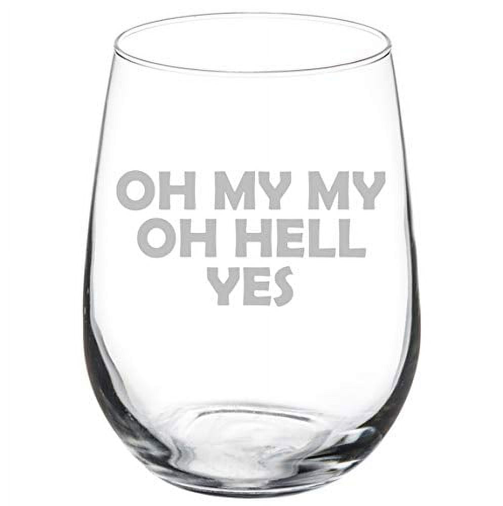 Wine Glass Goblet Oh My My Oh Hell Yes (17 oz Stemless) - Walmart.com