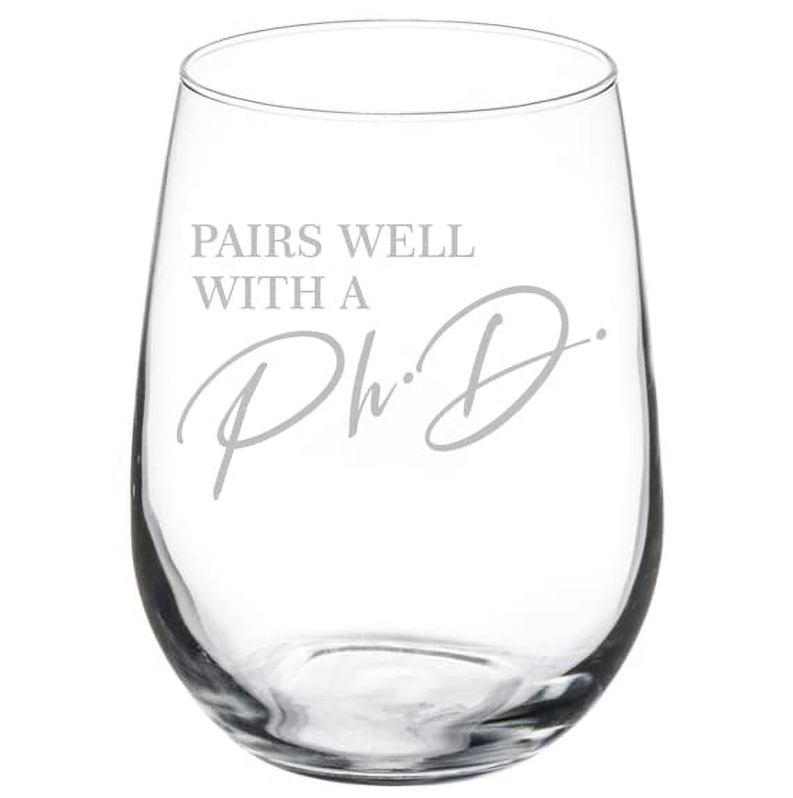 Wine Glass Goblet Pairs Well With A Ph D Funny Graduation PhD Grad ...