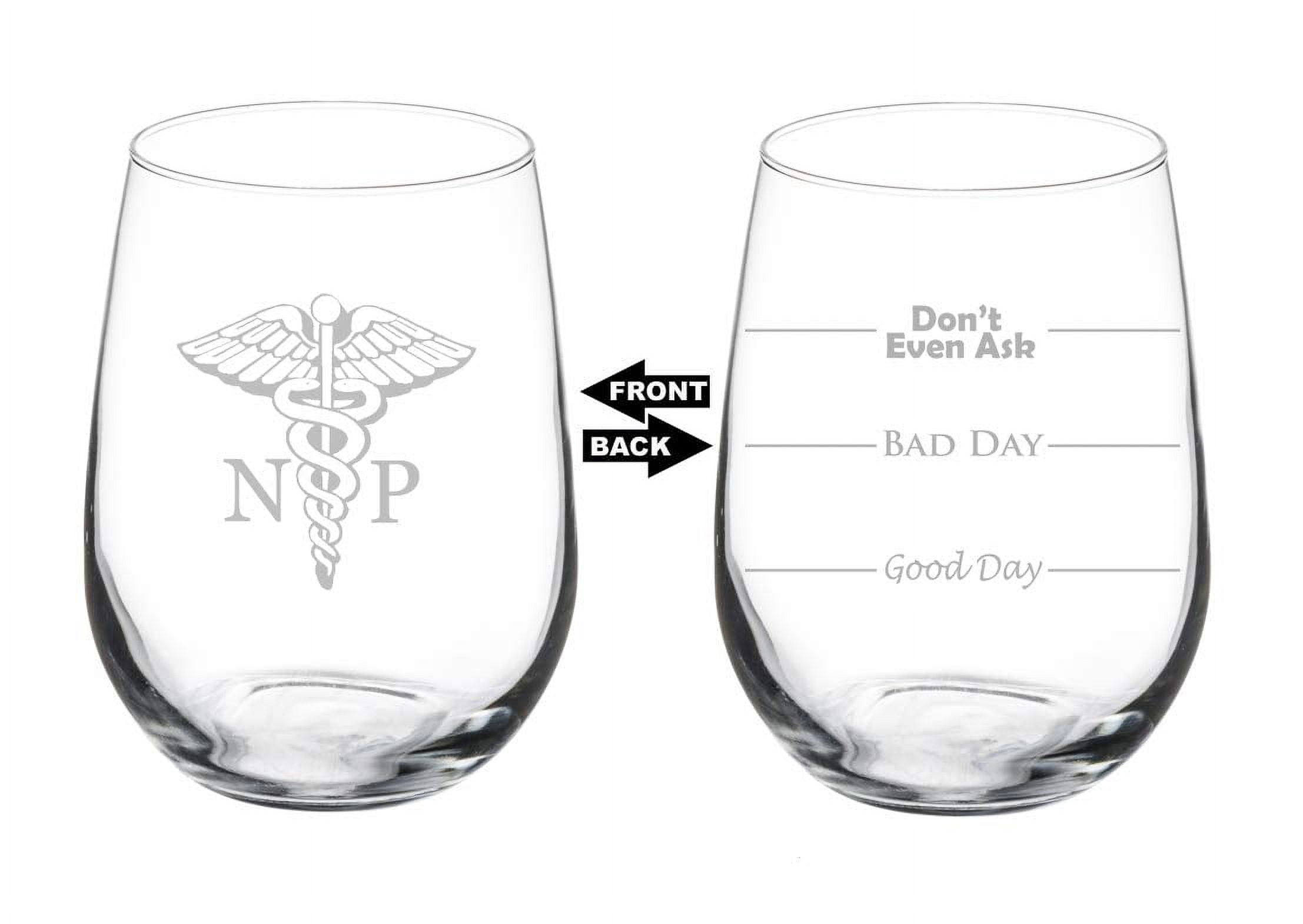 Wine Glass Goblet Two Sided Good Day Bad Day Don't Even Ask NP Nurse ...
