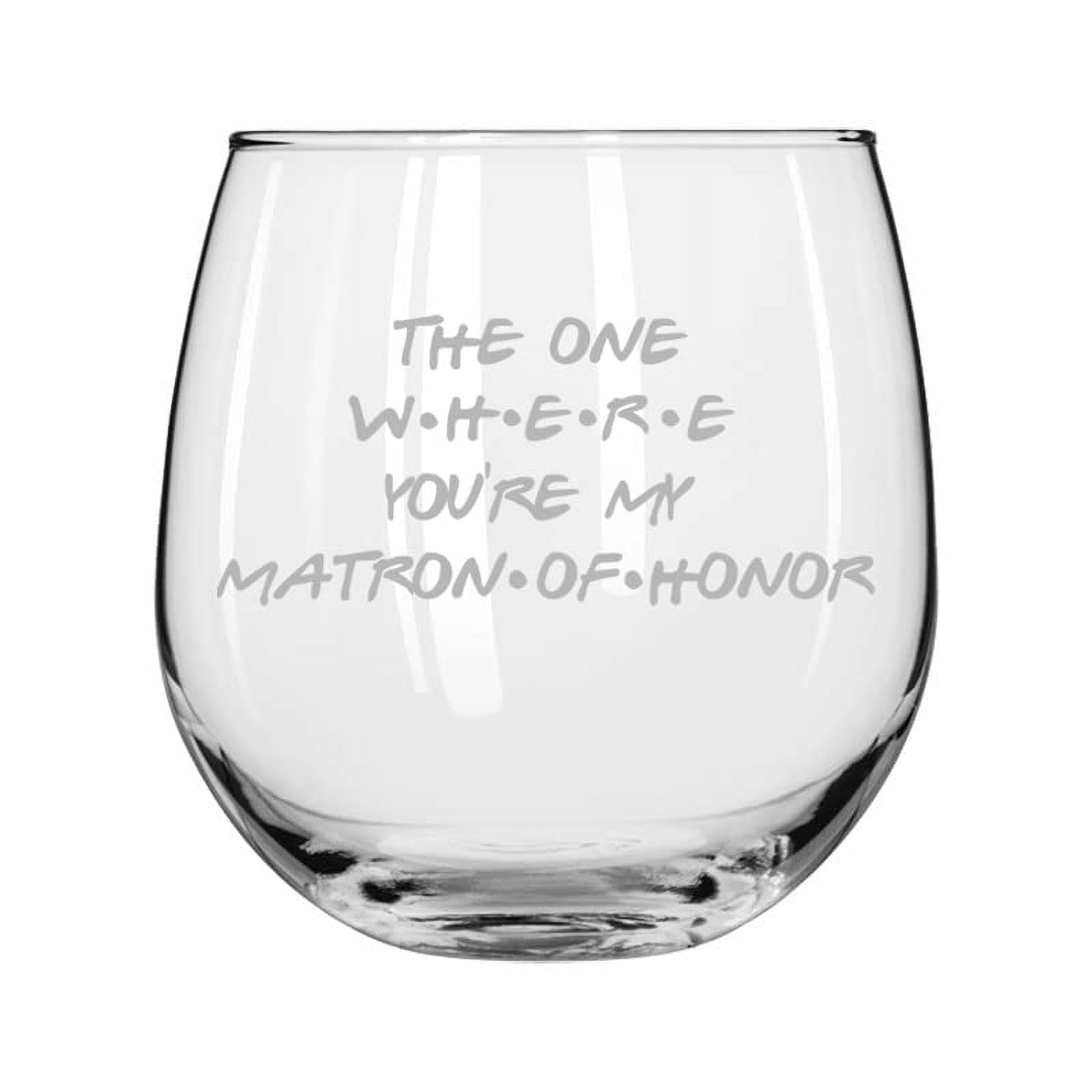 Wine Glass for Red or White Wine The One Where You're My Matron Of ...