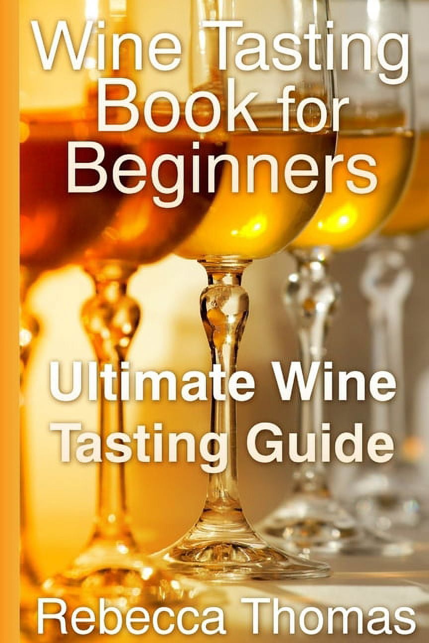 Wine Tasting Book for Beginners: Ultimate Wine Tasting Guide (Paperback ...