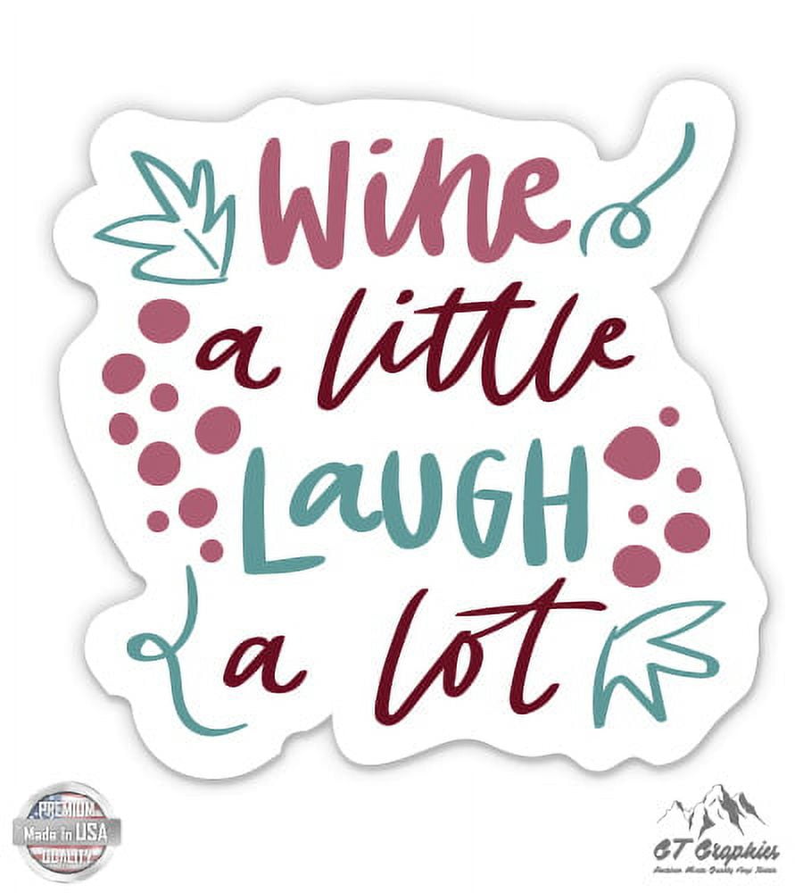Wine a Little Laugh a Lot - 5" Vinyl Sticker - For Car Laptop I-Pad ...