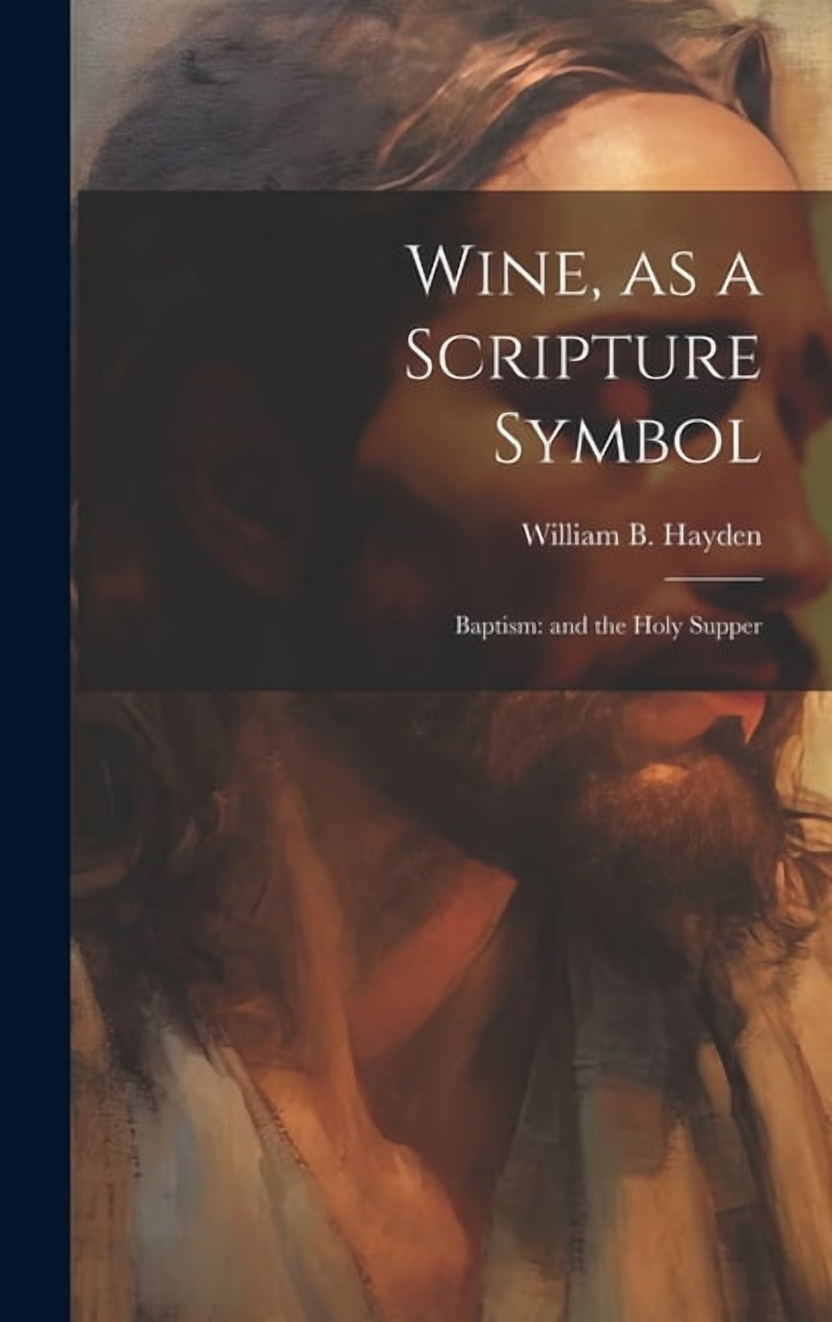 Wine, as a Scripture Symbol: Baptism: and the Holy Supper (Hardcover ...