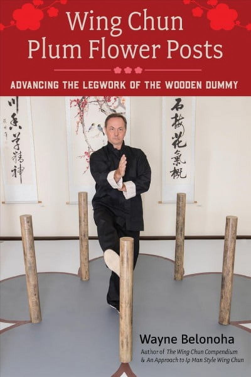 Wing Chun Plum Flower Posts : Advancing the Legwork of the Wooden Dummy ...