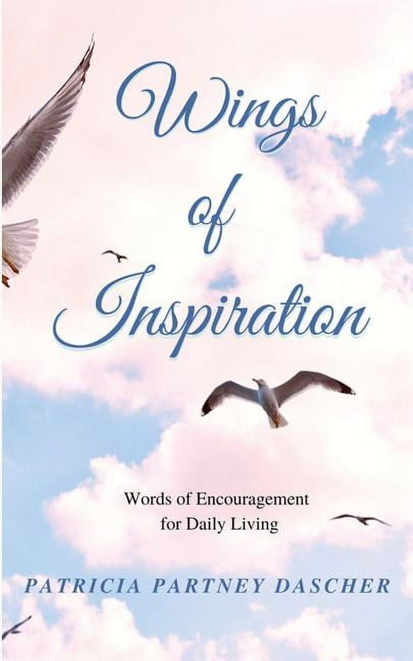 Wings of Inspiration : Words of Encouragement for Daily Living ...