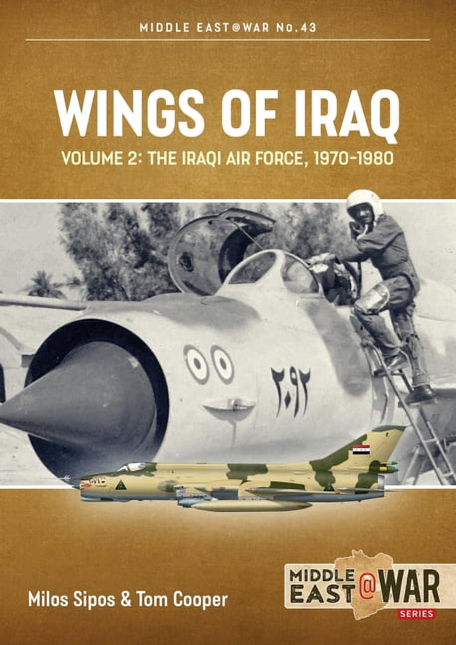 Middle East@War Wings of Iraq: Volume 2: The Iraqi Air Force, 1970-1980 ...