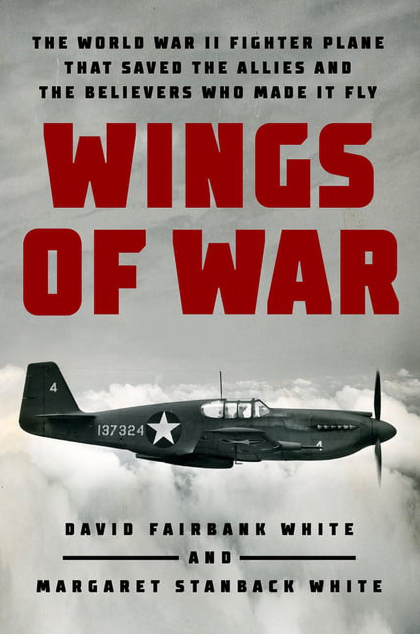 Wings of War: The World War II Fighter Plane That Saved the Allies and ...