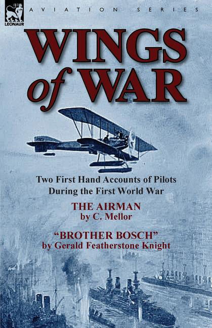 Wings of War: Two First Hand Accounts of Pilots During the First World ...
