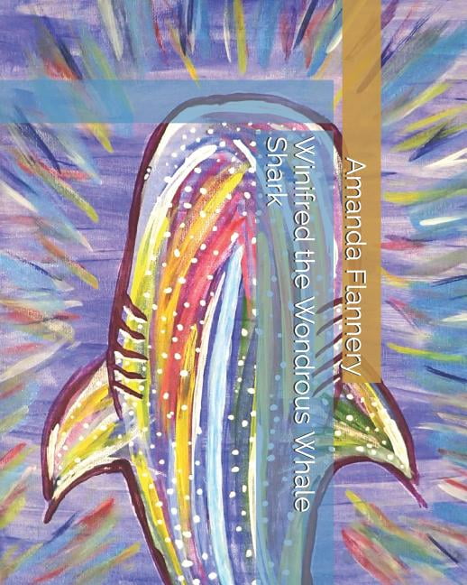Winifred the Wondrous Whale Shark (Paperback) by Amanda Flannery ...