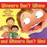 Winners Don’t Whine and Whiners Don’t Win : A Book About Good ...