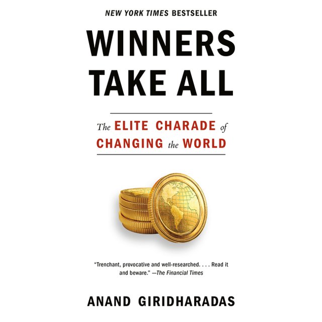 Winners Take All: The Elite Charade of Changing the World, (Paperback ...