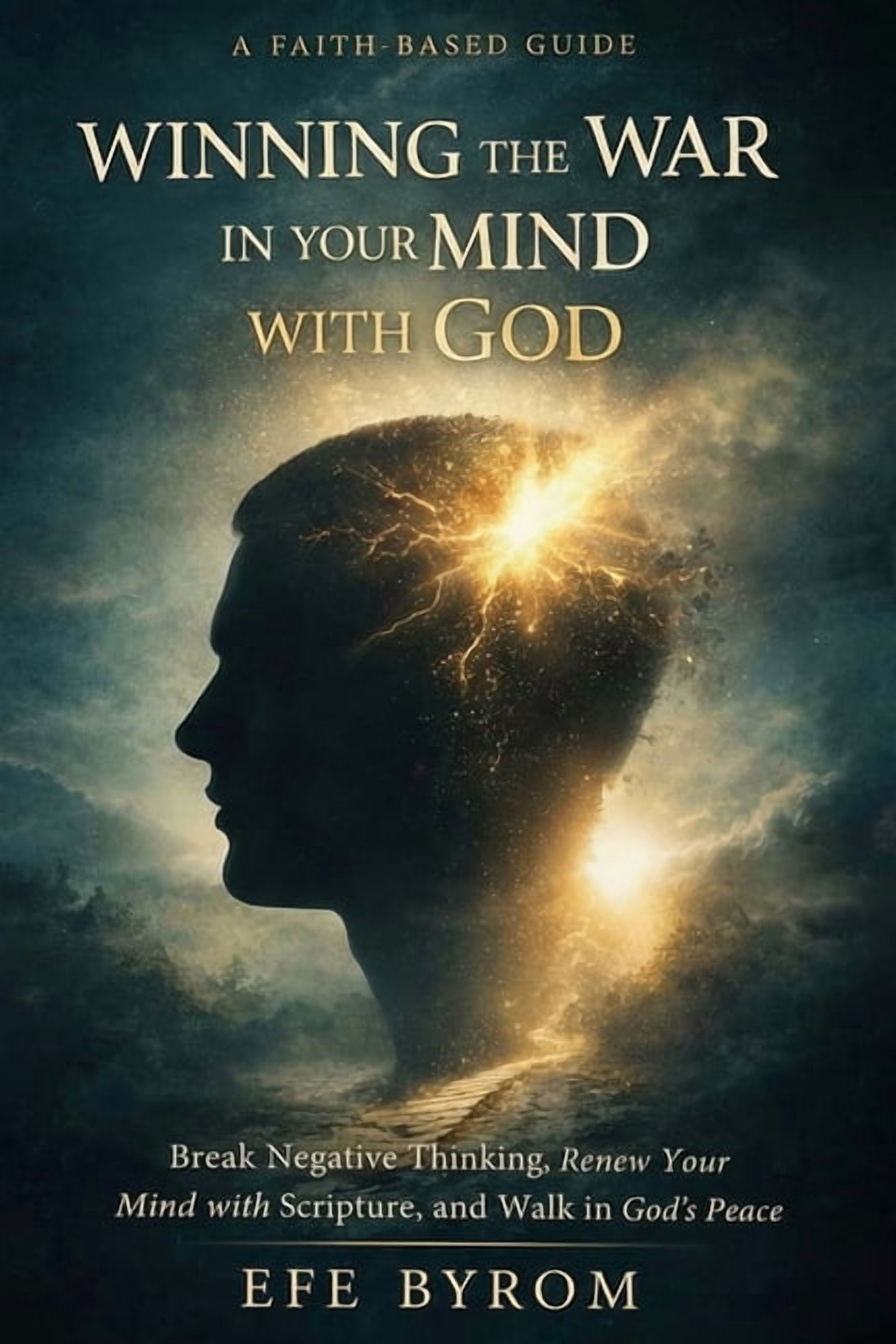 Winnging the War in Your Mind with God: Break Negative Thinking, Renew ...