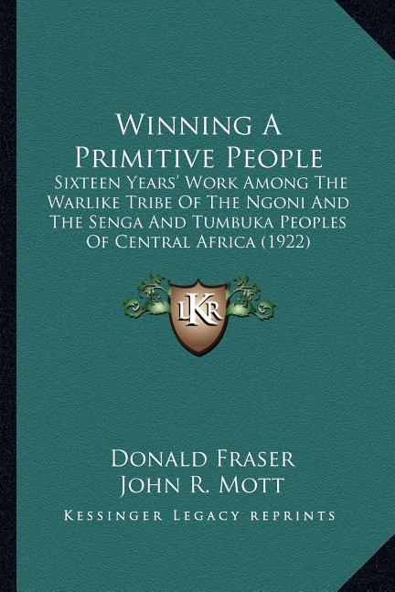 Winning A Primitive People : Sixteen Years' Work Among The Warlike ...