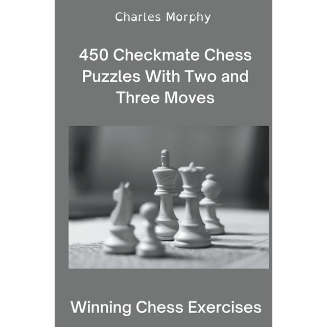 Winning Chess Exercises 450 Checkmate Chess Puzzles With Two and Three ...