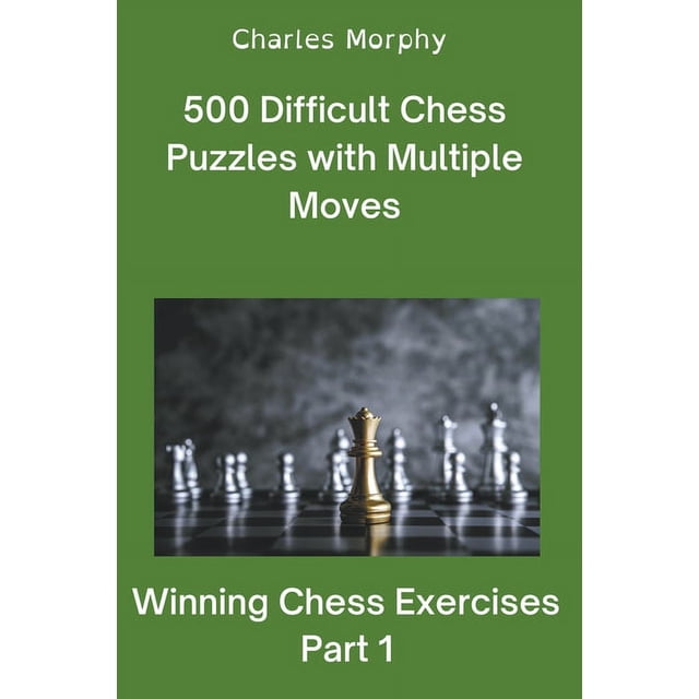 Winning Chess Exercises 500 Difficult Chess Puzzles with Multiple Moves ...