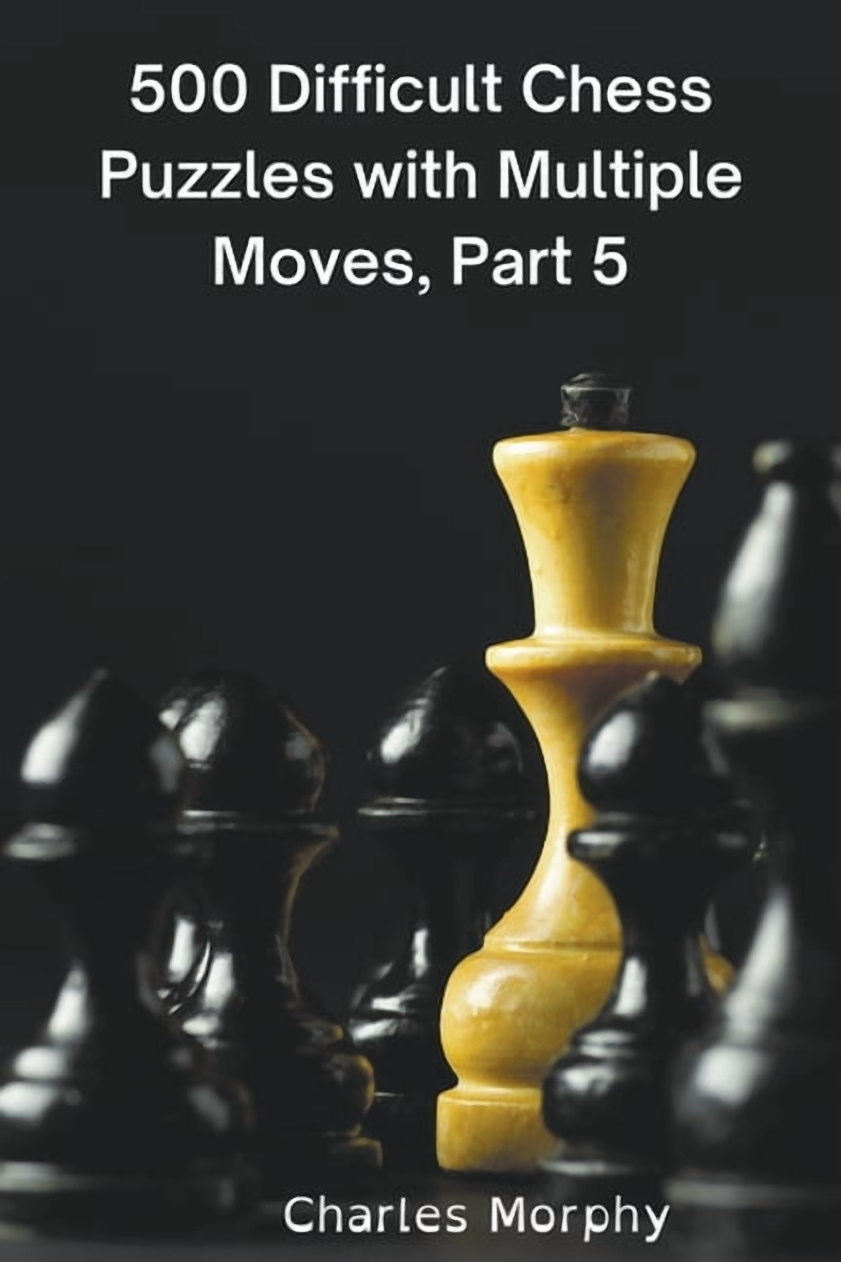 Winning Chess Exercises 500 Difficult Chess Puzzles with Multiple Moves ...