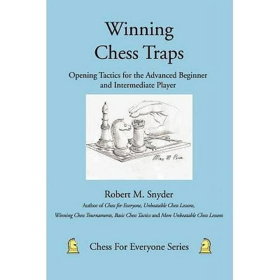 Winning Chess Traps: Opening Tactics for the Advanced Beginner and ...