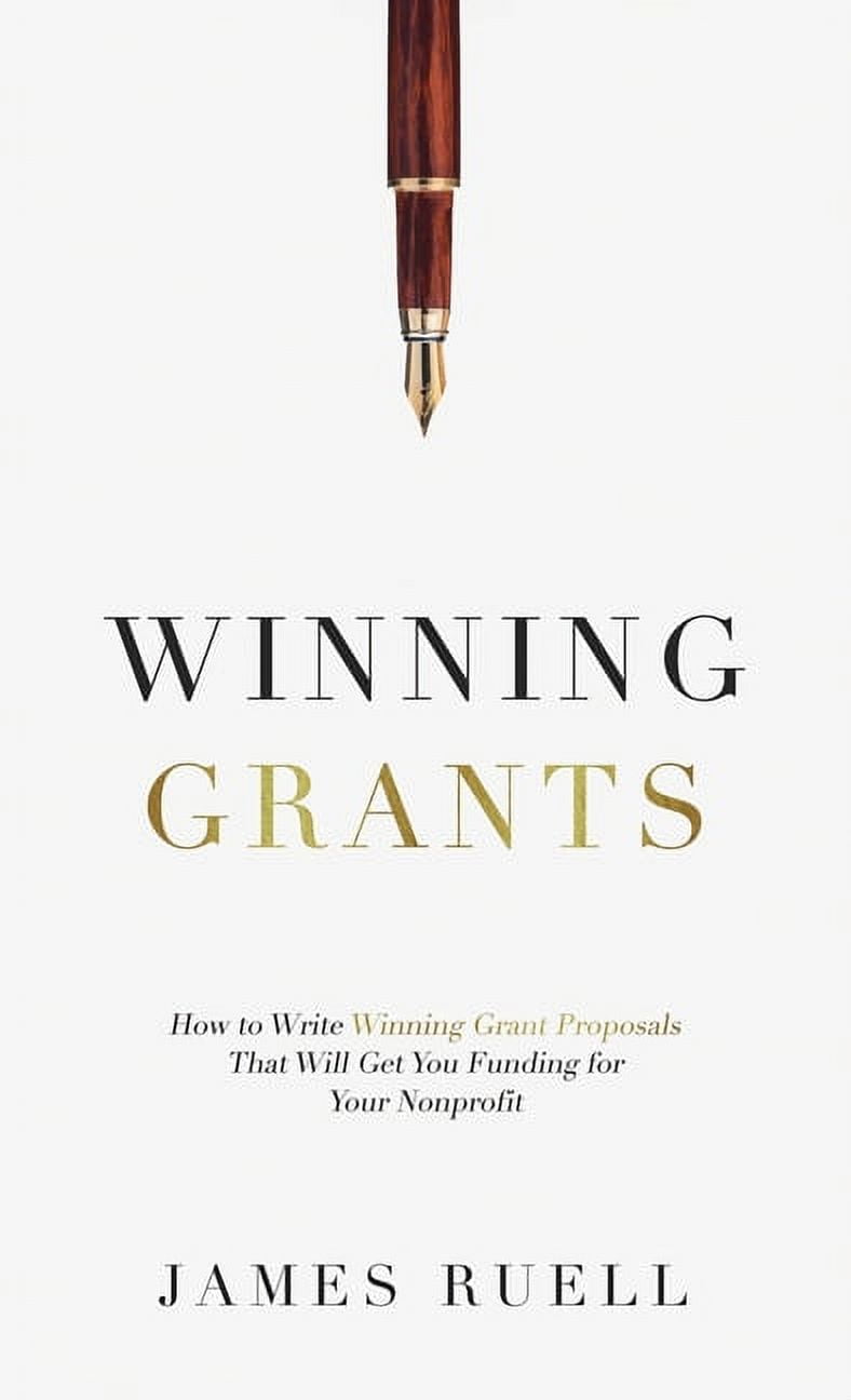 Winning Grants : How to Write Winning Grant Proposals That Will Get You ...