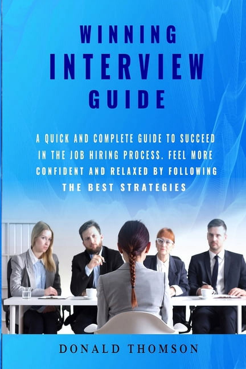 Winning Interview Guide: A quick and complete guide to succeed in the ...