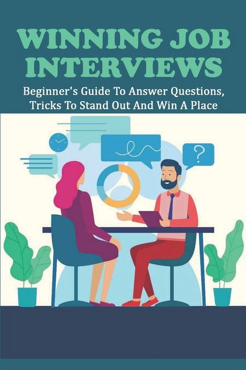 Winning Job Interviews : Beginner's Guide To Answer Questions, Tricks ...