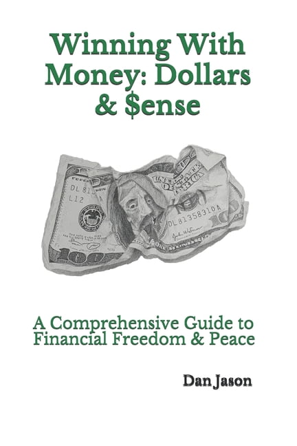 Winning With Money: Dollars & $ense: A Comprehensive Guide to Financial ...