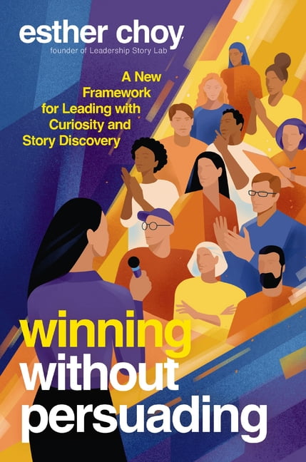 Winning Without Persuading: A New Framework for Leading with Curiosity ...