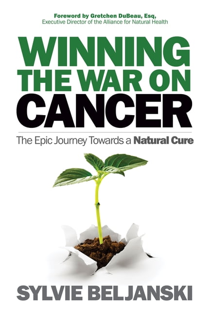Winning the War on Cancer: The Epic Journey Towards a Natural Cure ...