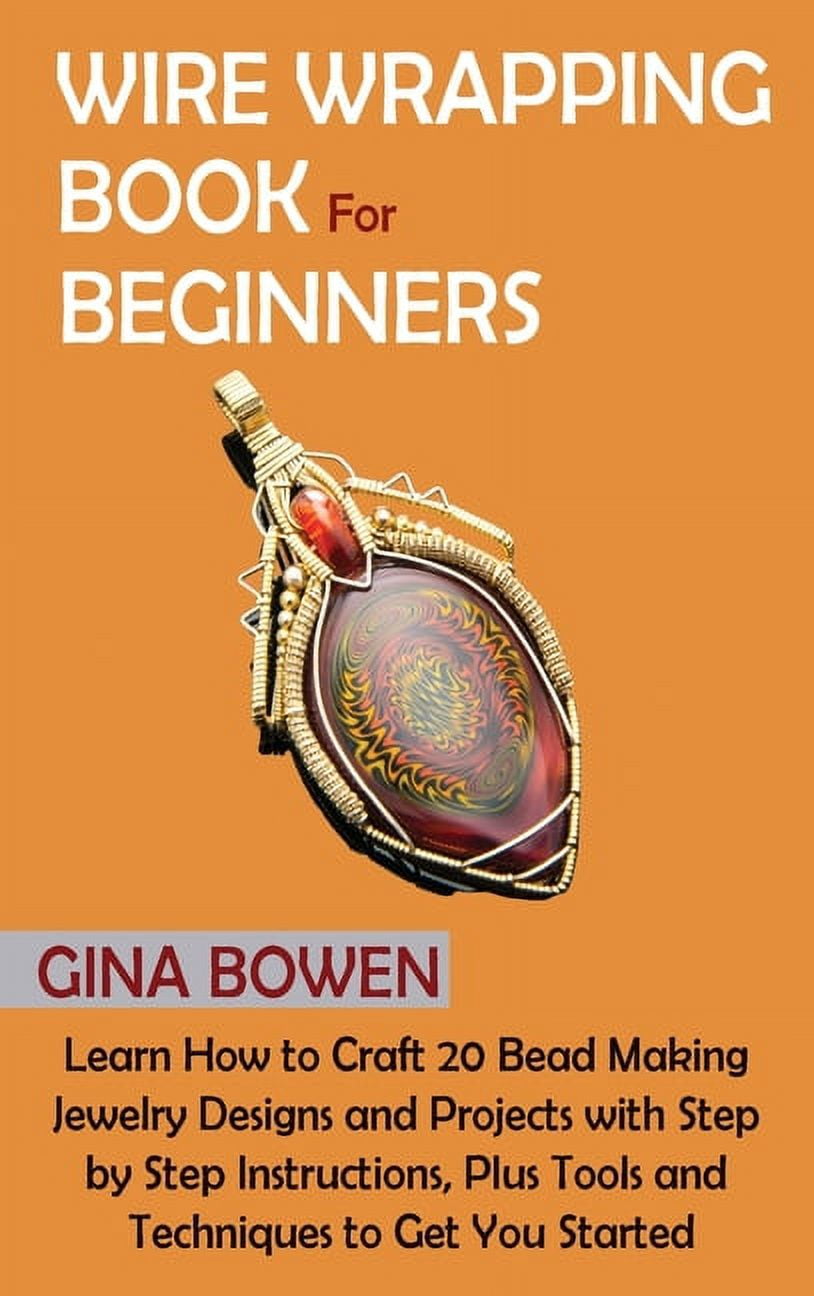 Wire Wrapping Book for Beginners : Learn How to Craft 20 Bead Making ...