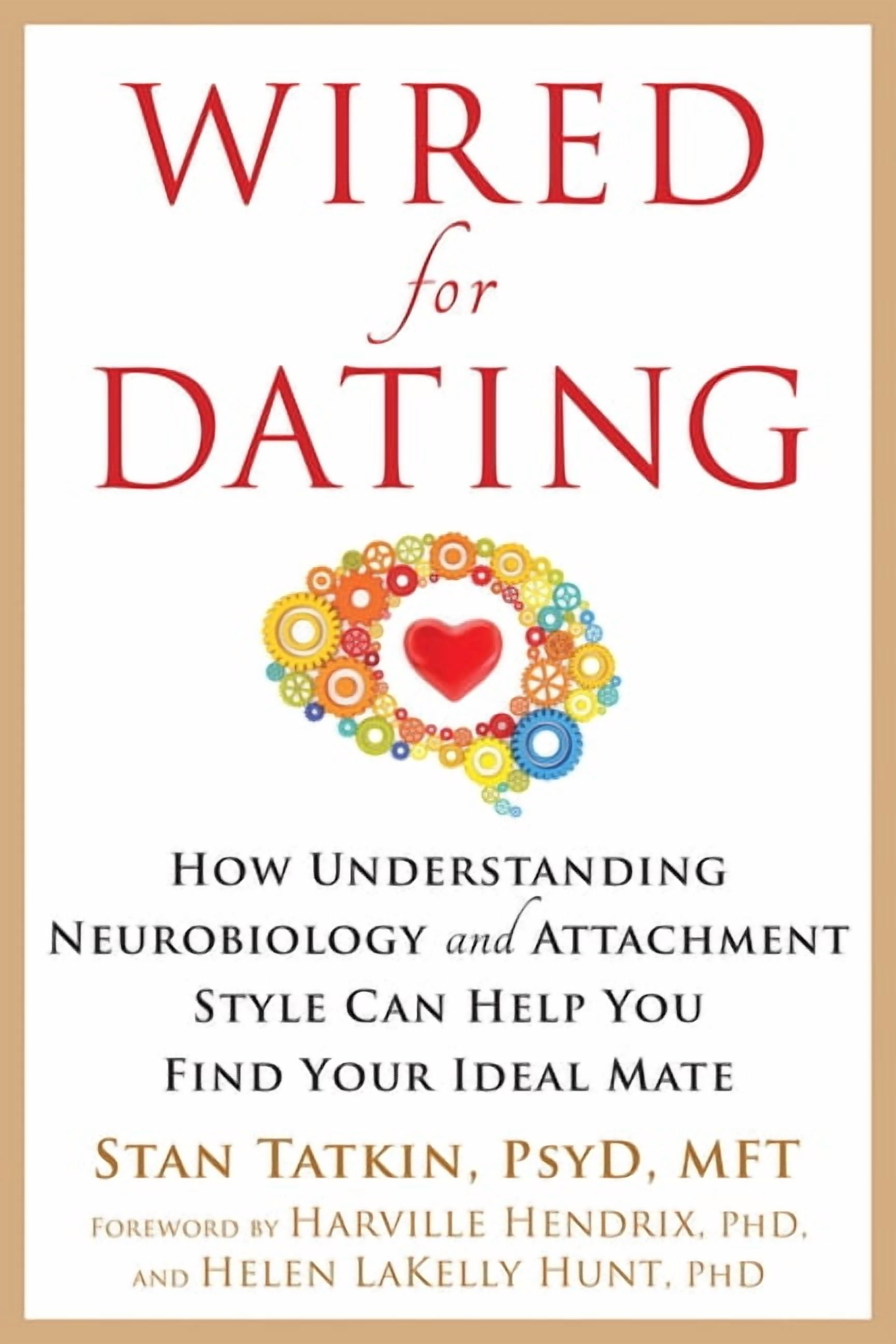 Wired for Dating : How Understanding Neurobiology and Attachment Style ...
