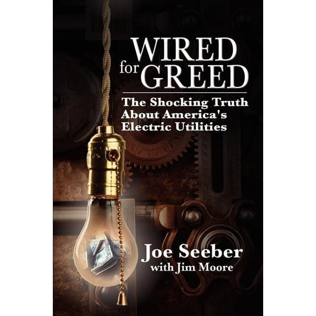 Wired for Greed : The Shocking Truth About America's Electric Utilities ...