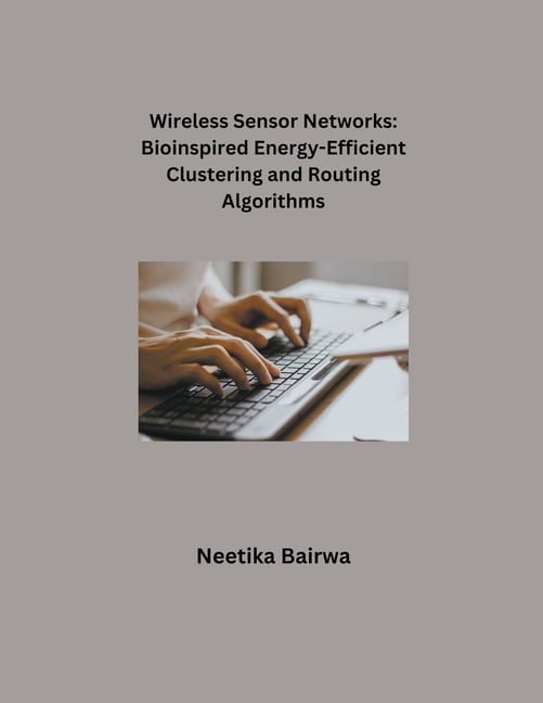 Wireless Sensor Networks: Bio-inspired Energy Efficient Clustering and ... Wireless Sensor Networks: Bio-inspired Energy Efficient Clustering and ...