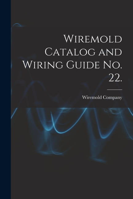 Wiremold Catalog and Wiring Guide No. 22., (Paperback) - Walmart.com