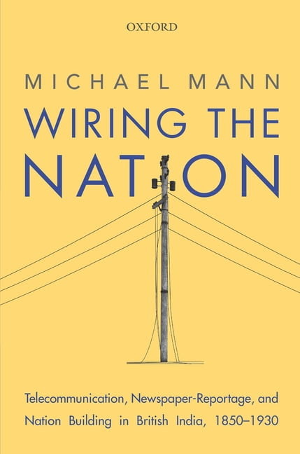 Wiring the Nation: Telecommunication, Newspaper-Reportage, and Nation ...