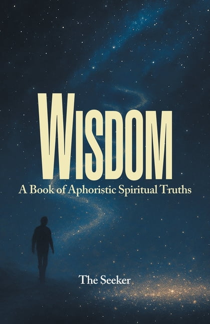 Wisdom: A Book of Aphoristic Spiritual Truths, (Paperback) - Walmart.com