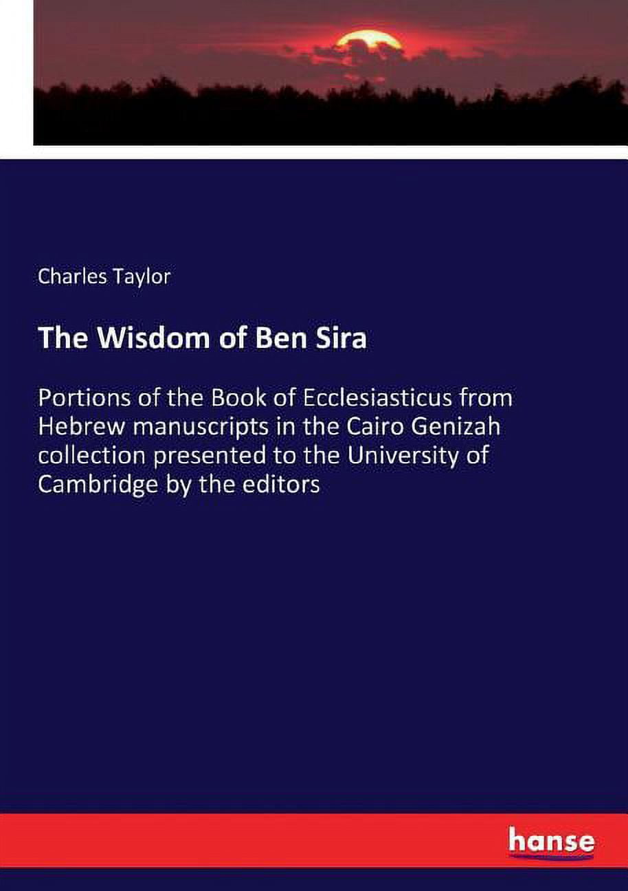The Wisdom of Ben Sira : Portions of the Book of Ecclesiasticus from Hebrew manuscripts in the ...