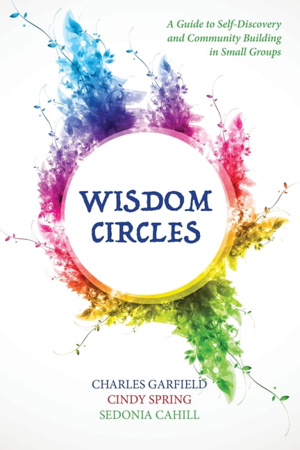 Wisdom Circles: A Guide to Self-Discovery and Community Building in Small Groups - Walmart ...